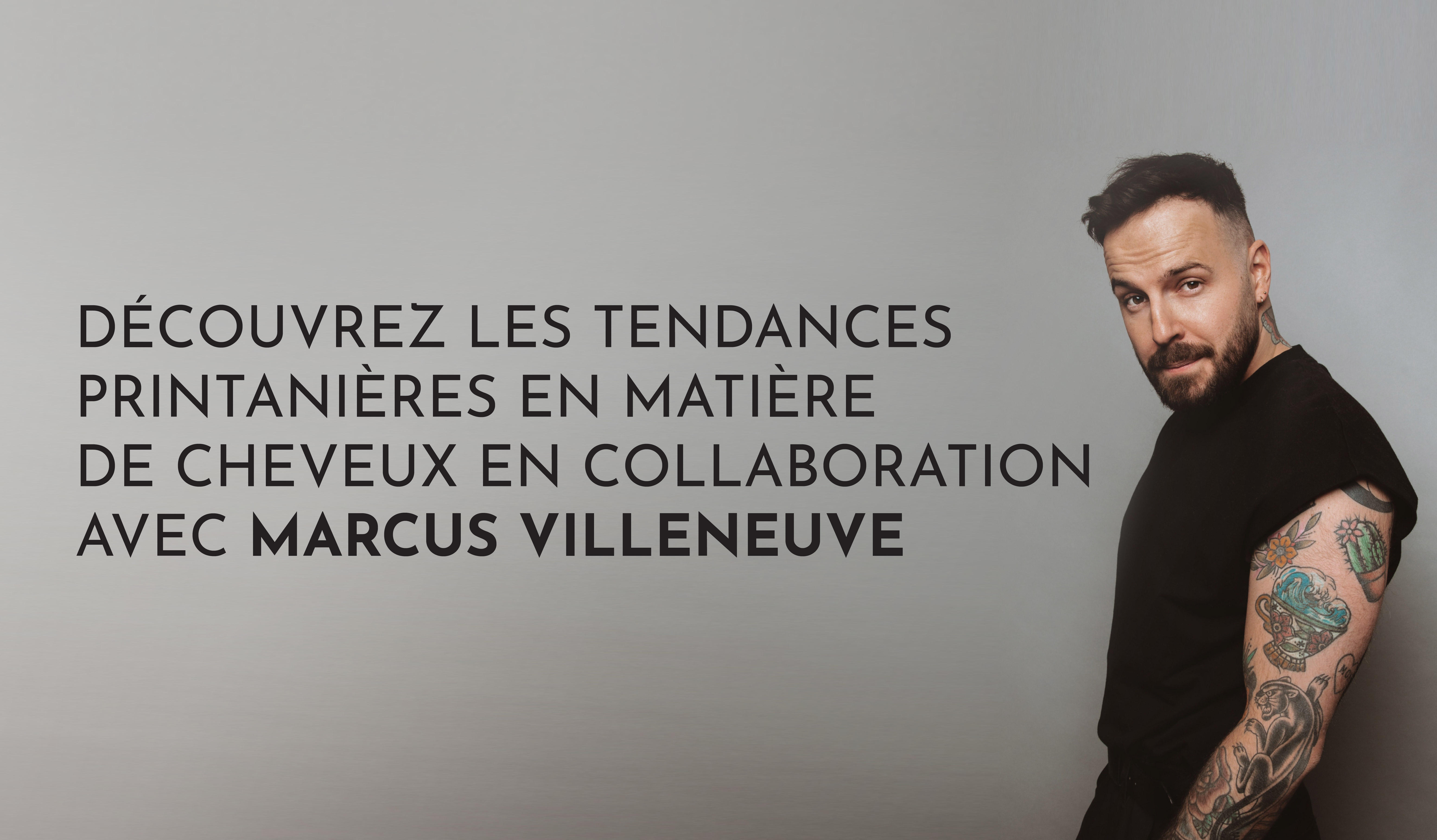 Tendances capillaires printanières avec Marcus Villeneuve